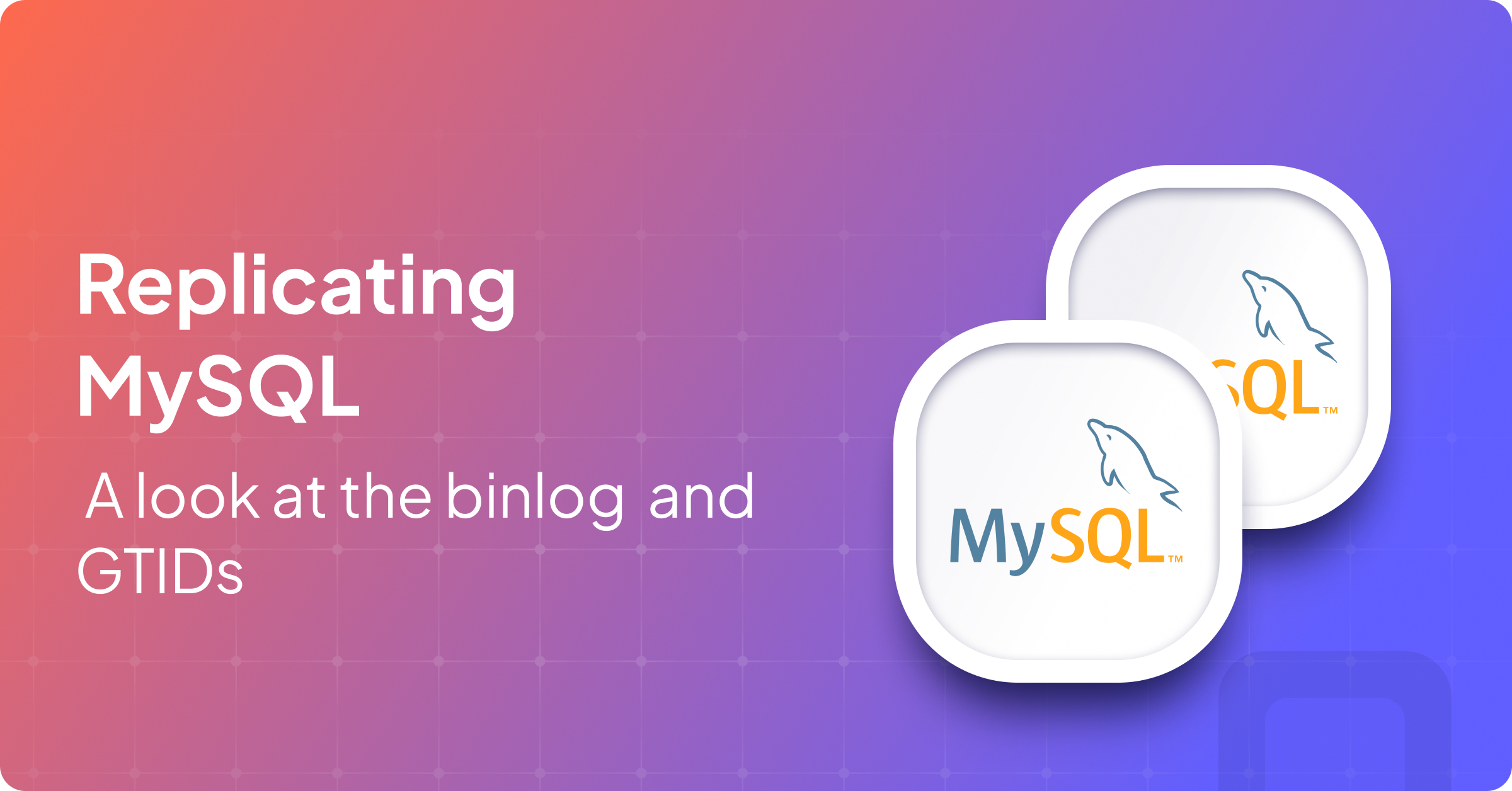 Replicating MySQL: A Look at the Binlog and GTIDs | Airbyte